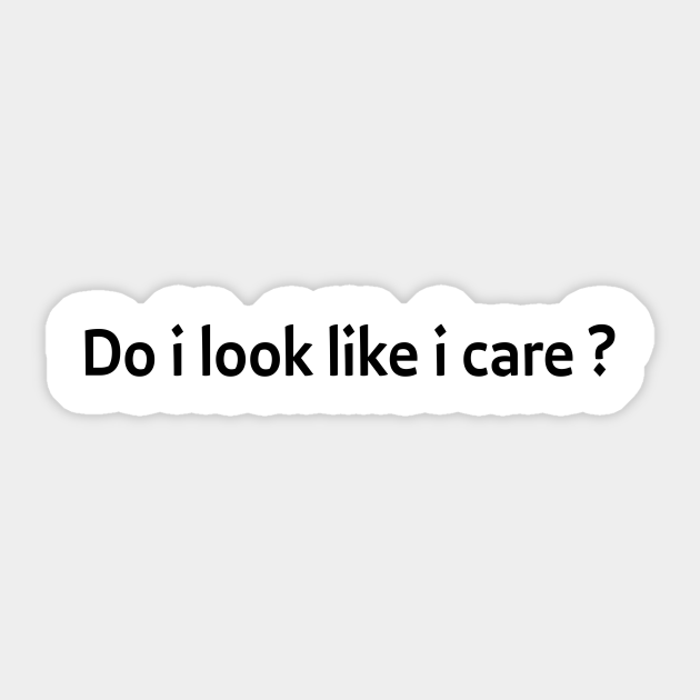 Do i look like i care ? - black text - Do I Look Like I Care - Sticker ...