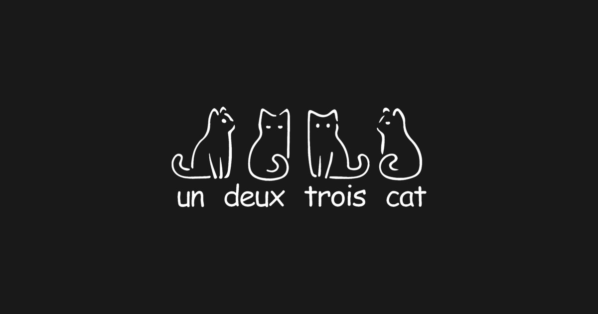 Un Deux Trois Cat Funny Cat Cat Lovers Cat Mom - Un Deux Trois Cat - T ...