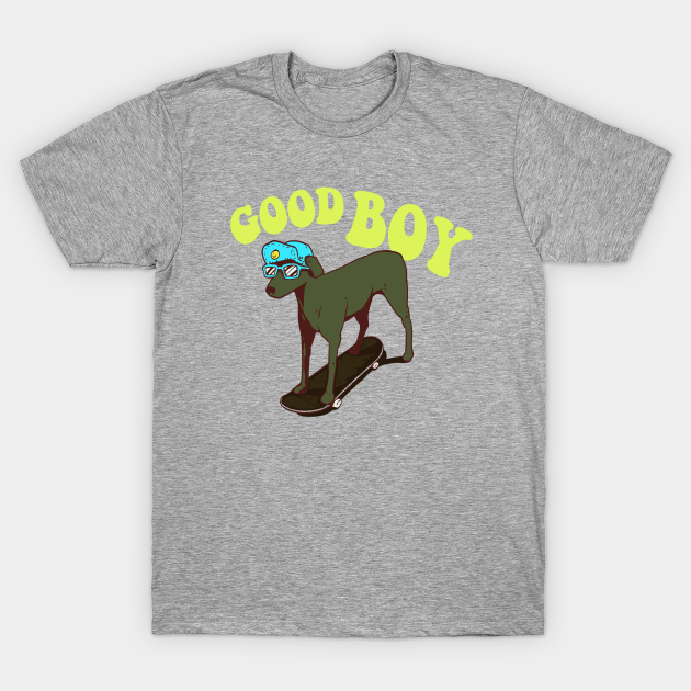 Good Boy - Good Boy Dog Skate Skater Gift - T-Shirt | TeePublic