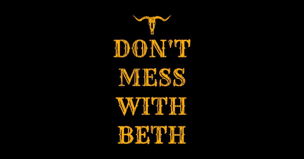 Don't Mess With Beth - Beth Dutton - Sticker | TeePublic