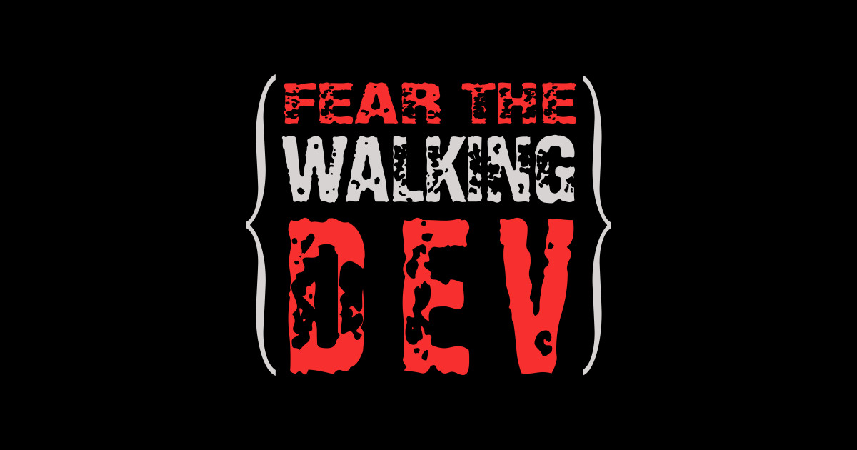 fear the walking dev (orig) - Developer - Sticker | TeePublic