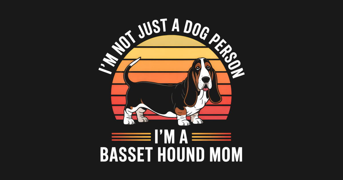 I'm not just a dog person I'm a basset hound mom dog - Dog Lover - T ...