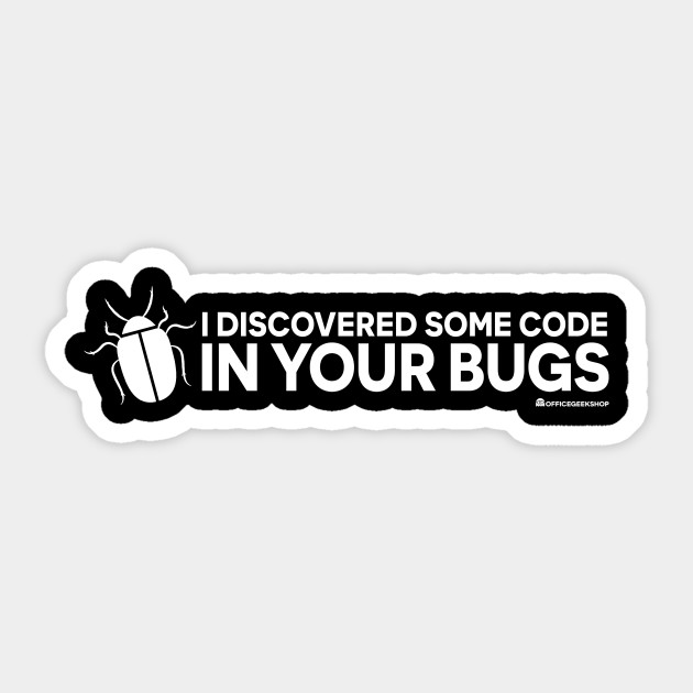 I DISCOVERED SOME CODE IN YOUR BUGS - Programming - Sticker | TeePublic