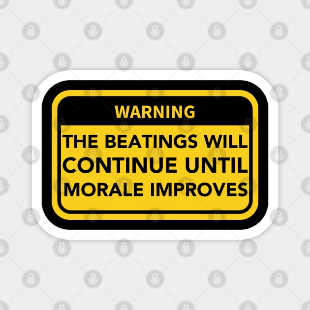 The Beatings will continue until Morale Improves Warning Sign - The ...