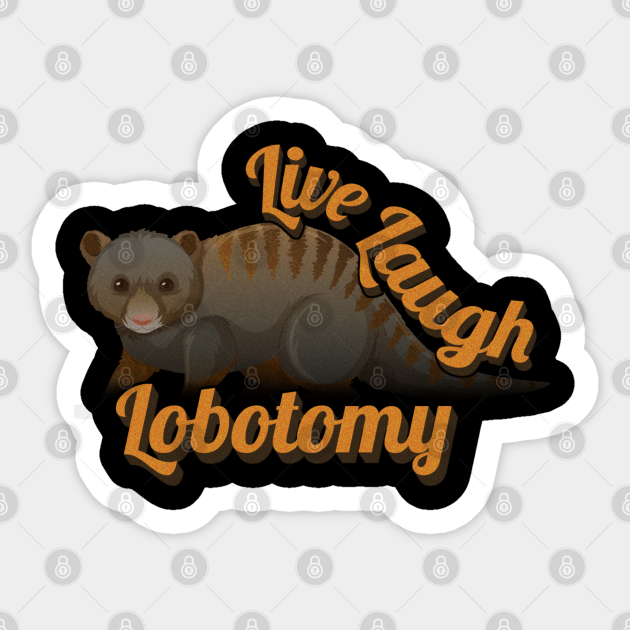 Live Laugh Lobotomy - Live Laugh Lobotomy - Sticker | TeePublic