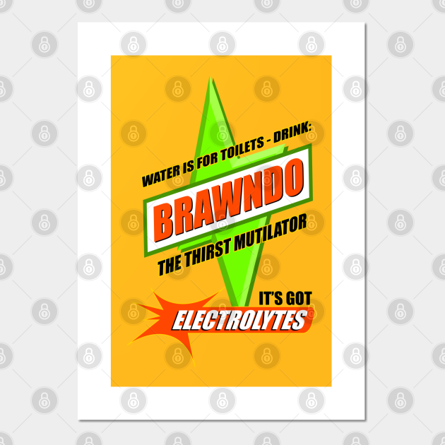 Water is for Toilets - Drink Brawndo - Idiocracy - Posters and Art ...