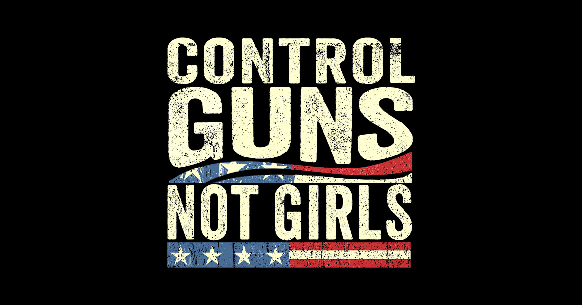 Control Guns not Girls - Control Guns Not Girls - Sticker | TeePublic
