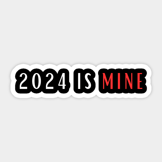 2024 is mine - 2024 Is Mine - Sticker | TeePublic