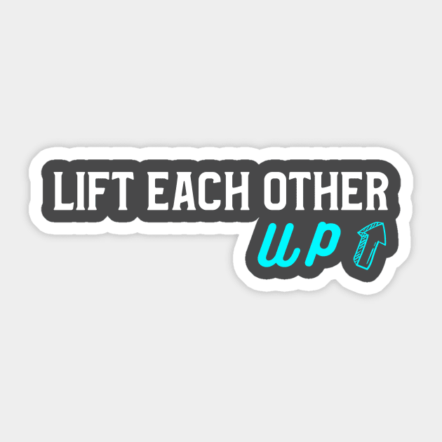 Lift each other up - Lift - Sticker | TeePublic