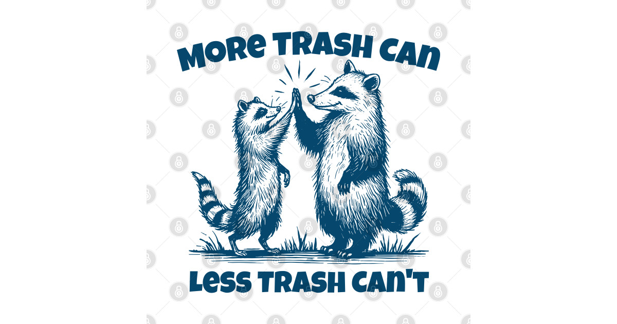 More Trash Can Less Trash Cant - More Trash Can Less Trash Cant - T ...