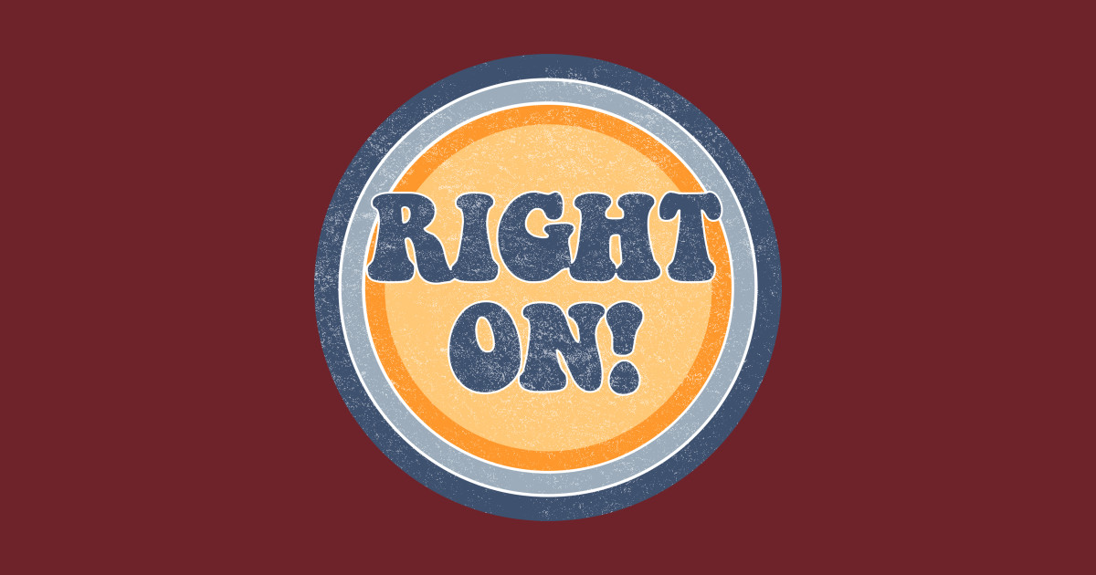Right on! - Right On - T-Shirt | TeePublic