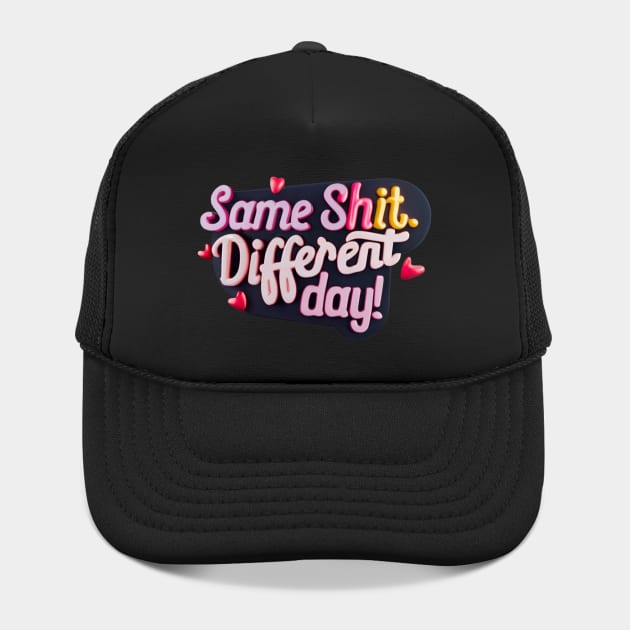 Same Shit Different Day! - Attitude Statement - Hat | TeePublic
