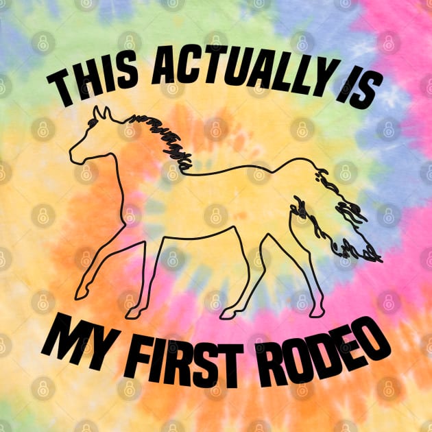 This Actually Is My First Rodeo - Funny Cowboy Joke - Sarcastic - T ...