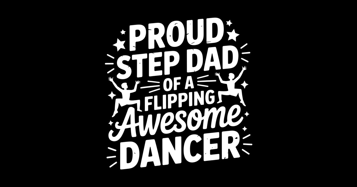 Proud Step-Dad Of A Dancer Stepfather Dance Step-Dad - Step Dad Funny ...