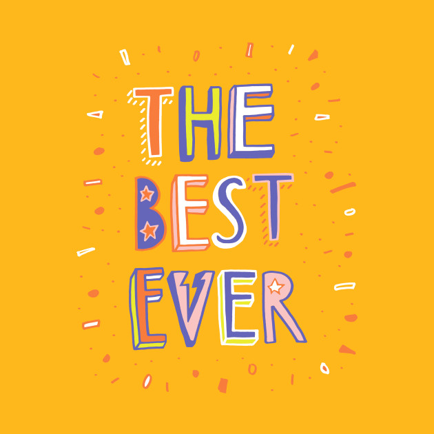 The Best Ever - The Best Ever - T-Shirt | TeePublic
