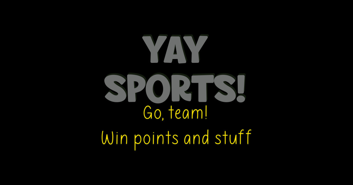 Yay Sports! - Funny Sports Fan - Sticker | TeePublic