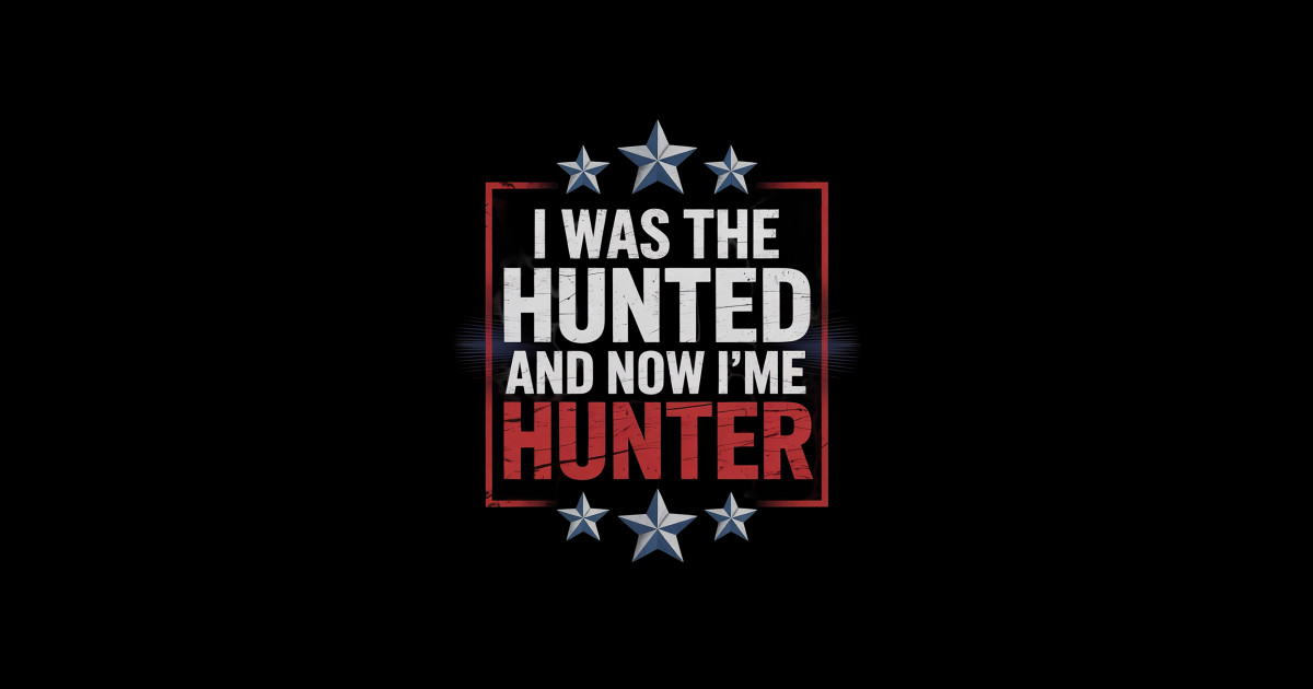I Was The Hunted And Now I'm The Hunter Minimalist 13 - I Was The ...