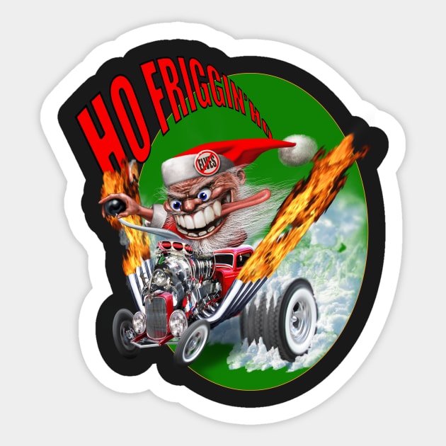 HO FRIGGIN' HO - Santa - Sticker | TeePublic
