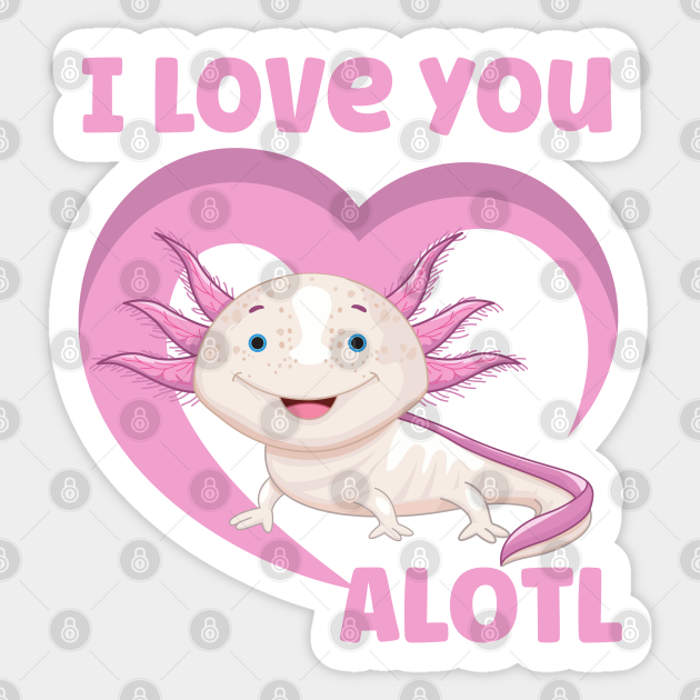 I Love You Alotl, Axolotl Valentines Day Pink Heart - I Love You Alotl ...