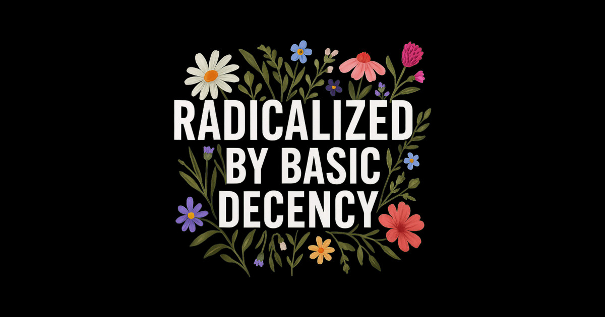 Funny Radicalized By Basic Decency Vintage Floral Womens - Floral ...