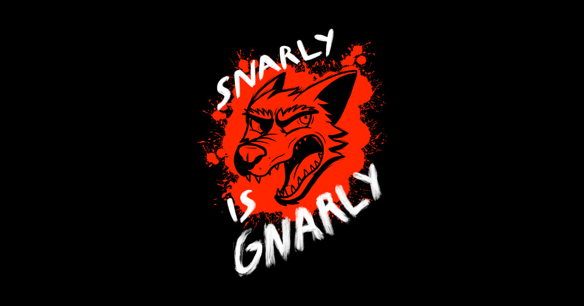 Snarly is Gnarly (dark) - Snarl - Posters and Art Prints | TeePublic