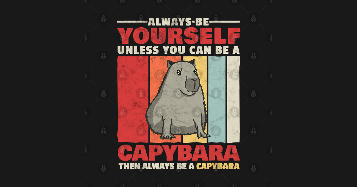 Be a Capybara South America Rodent Grasseater - Capybara - T-Shirt ...