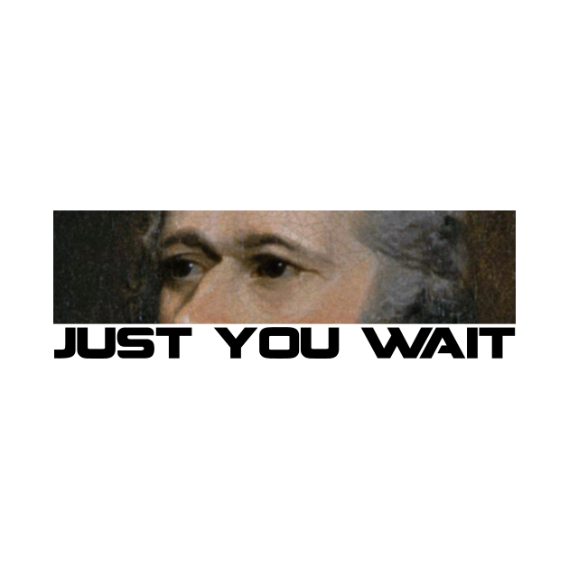 Just You Wait - Hamilton - T-Shirt | TeePublic