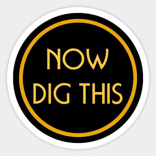 NOW DIG THIS LOGO - Music Lover - Sticker | TeePublic