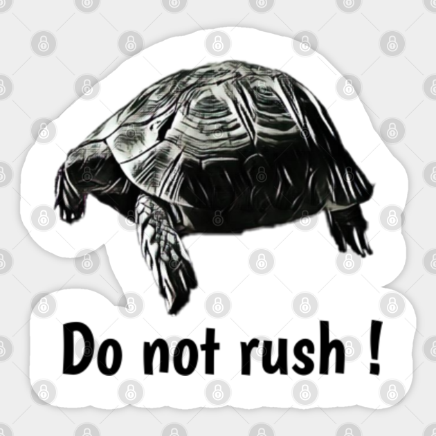 Do not rush - Rush - Sticker | TeePublic