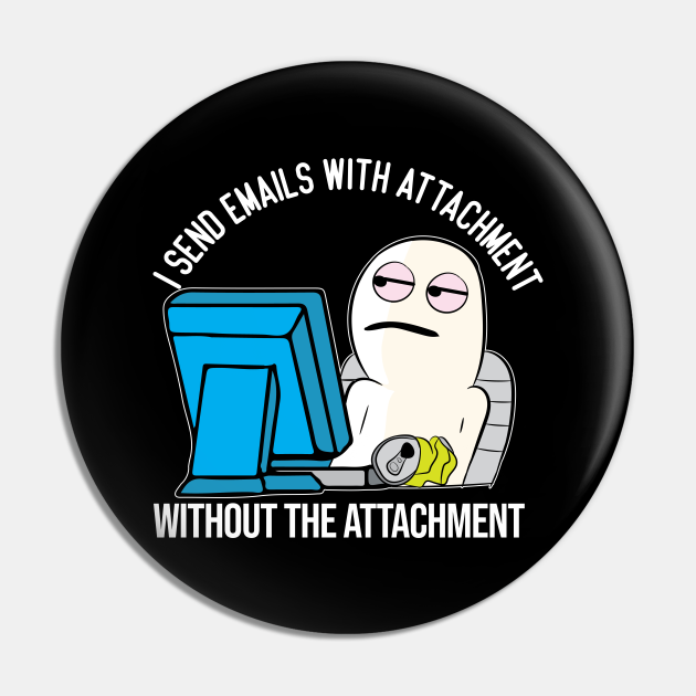 Funny Email attachment work office meme character - Work - Pin | TeePublic