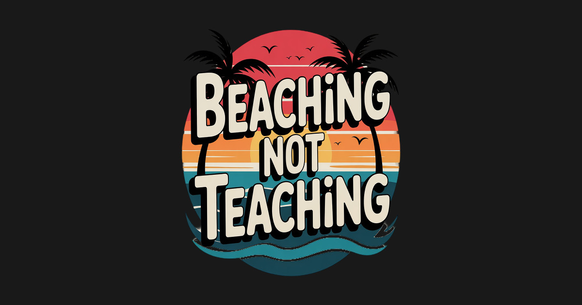 Beaching Not Teaching | Cool Teacher - Beaching Not Teaching Cool ...