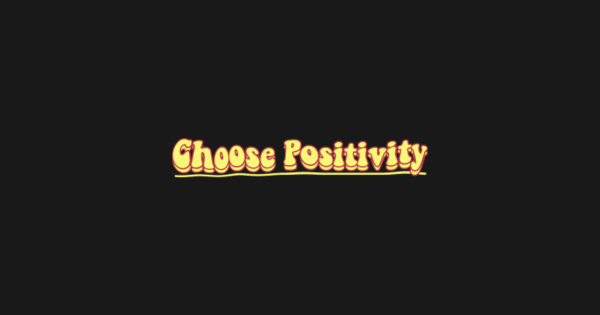 Choose positivity - Choose Positivity - T-Shirt | TeePublic Choose positivity - Choose Positivity - T-Shirt | TeePublic