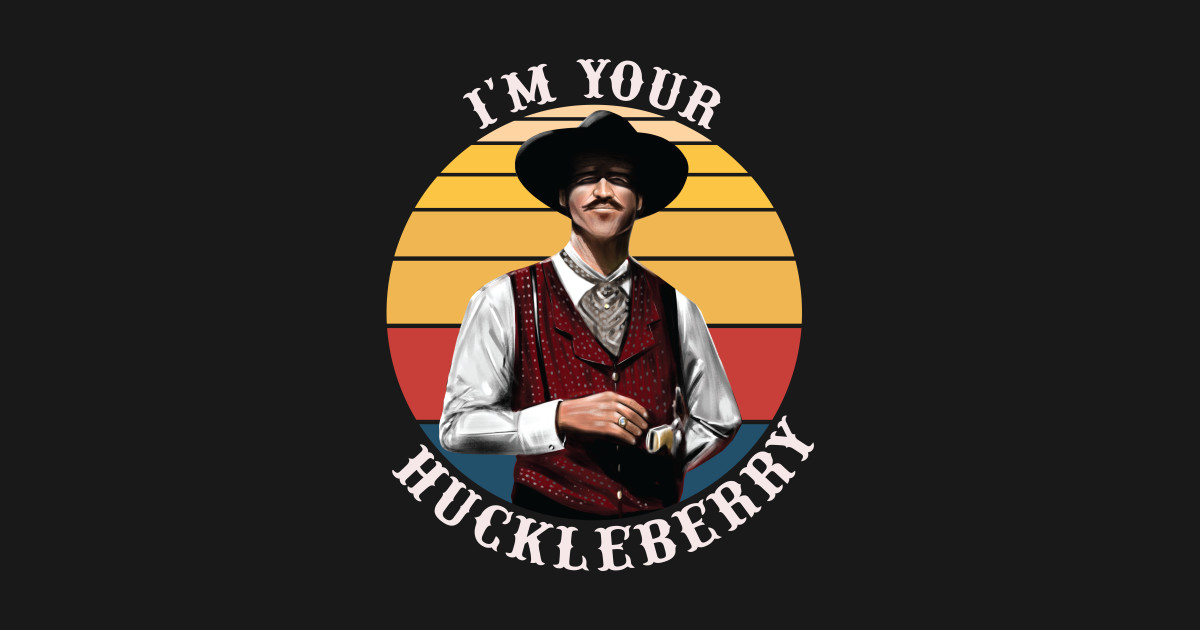 I'm Your Huckleberry - Im Your Huckleberry - T-Shirt | TeePublic