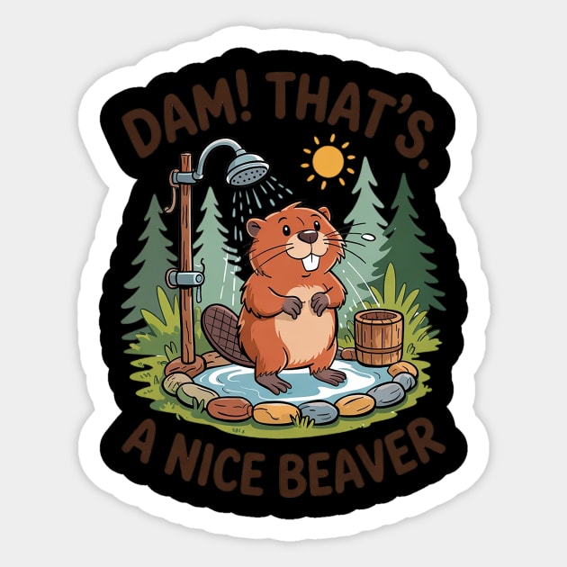 Dam That’s a Nice Beaver Funny Beaver Camping Humor - Dam Thats A Nice ...