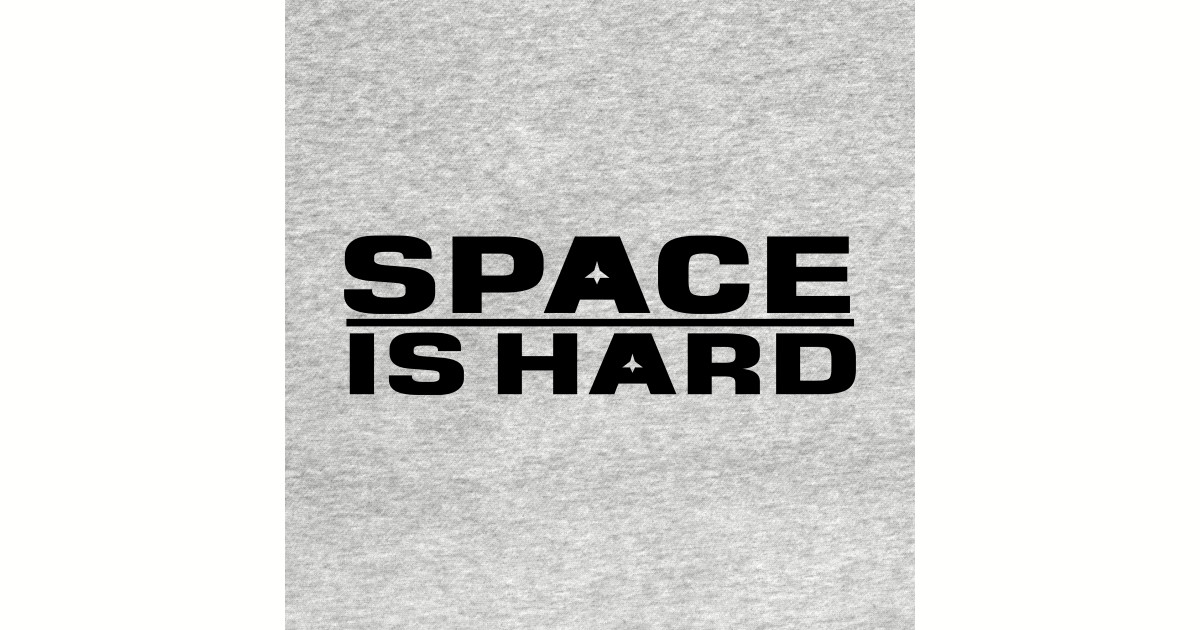 Space Is Hard - Space Force - T-Shirt | TeePublic
