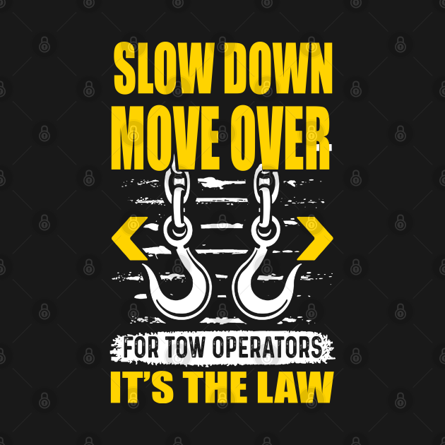 Slow down move over for tow operator, it's is law. - Tow Truck - Kids T ...