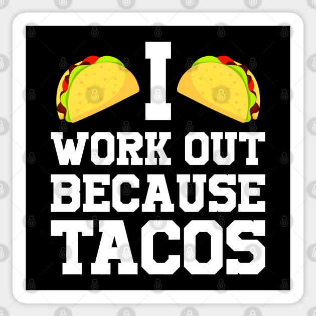 I Work Out Because Tacos - Workout Clothes - Sticker | TeePublic