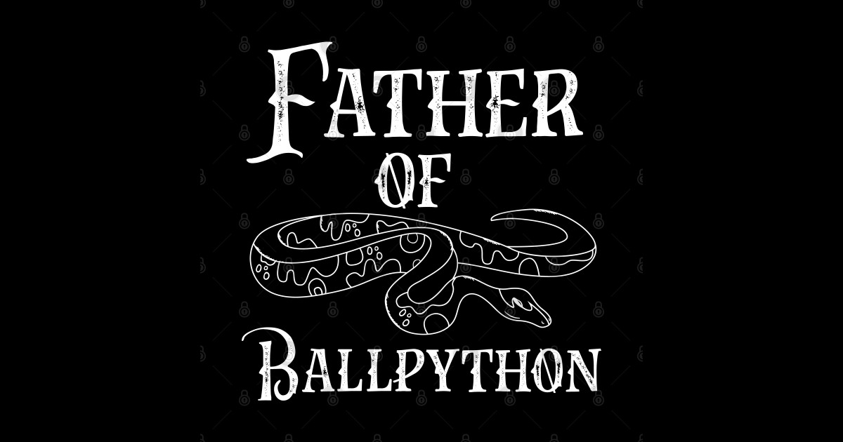 Father of Ball Python - Ball Python - Posters and Art Prints | TeePublic