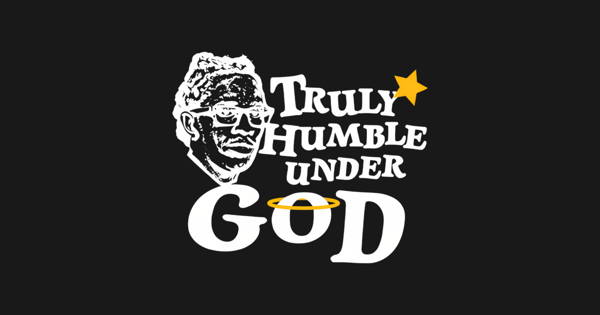 Truly Humble Under God - Truly Humble Under God - T-Shirt | TeePublic