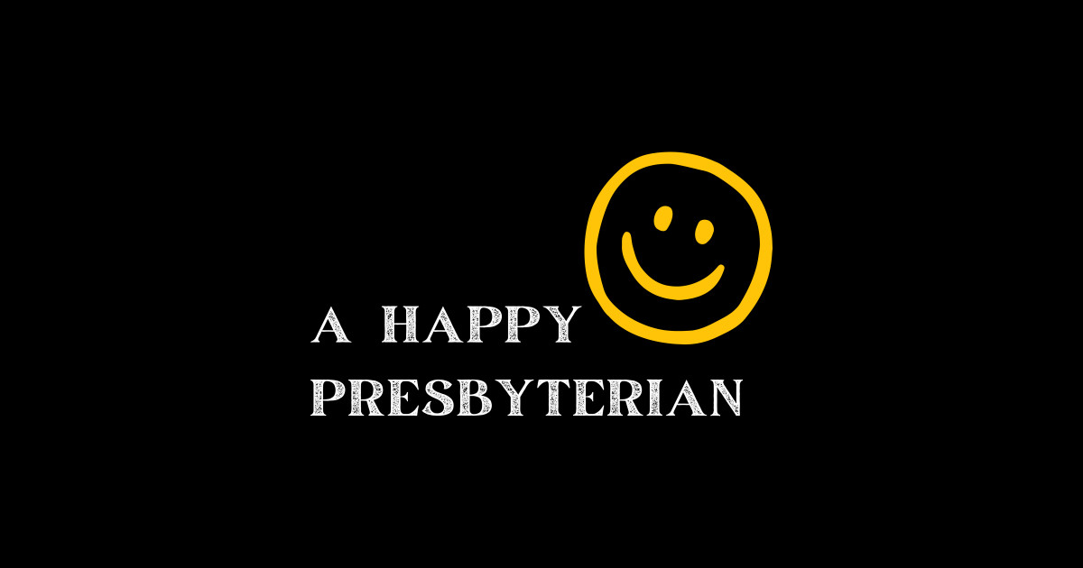 A Happy Presbyterian - Presbyterian - Sticker | TeePublic