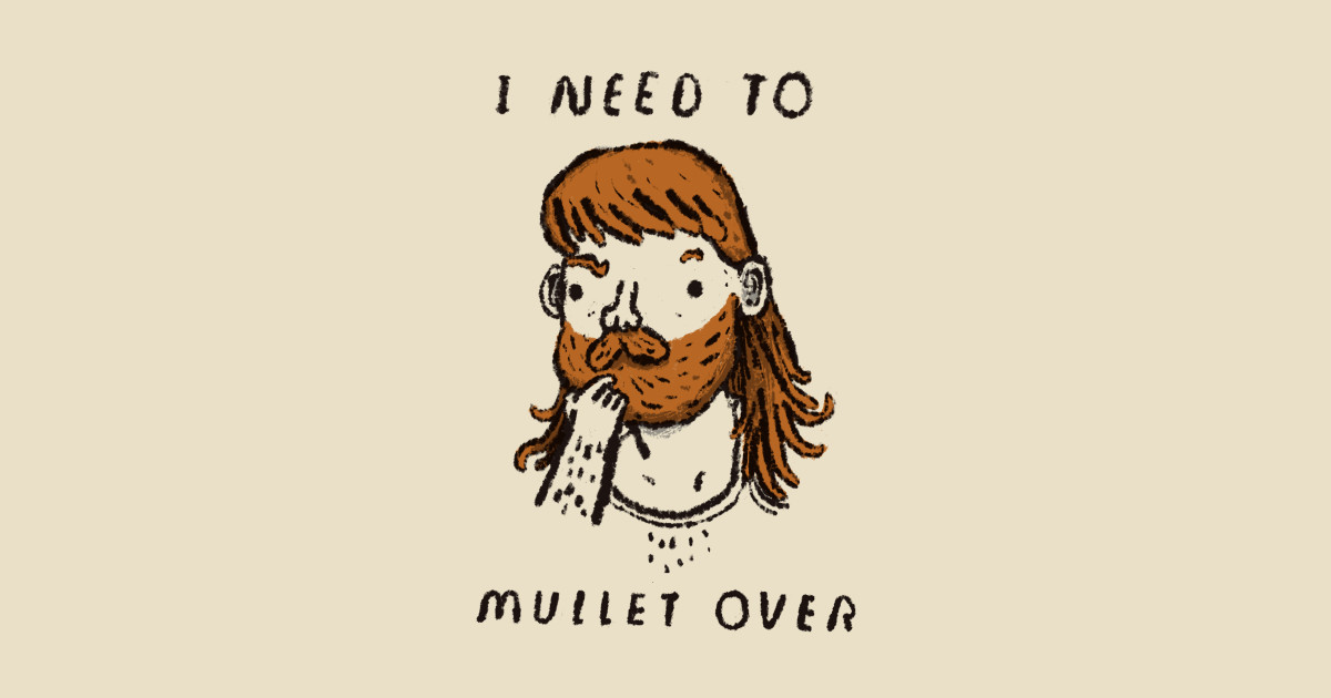 mullet over - Mullet Over - T-Shirt | TeePublic