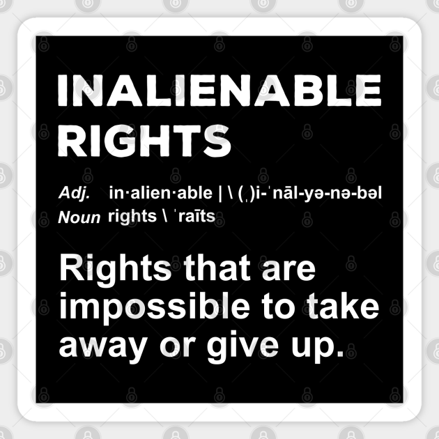 Inalienable Rights Definition - Rights - Sticker | TeePublic