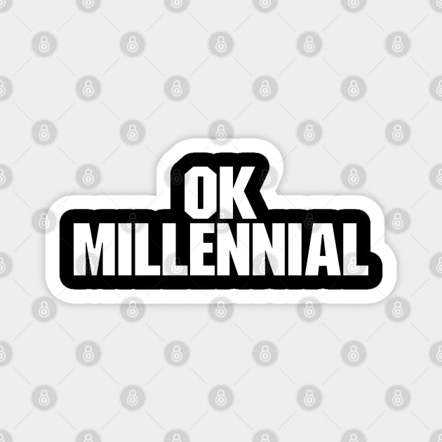 OK Millennial Baby Boomer Meme - Ok Millennial - Magnet | TeePublic