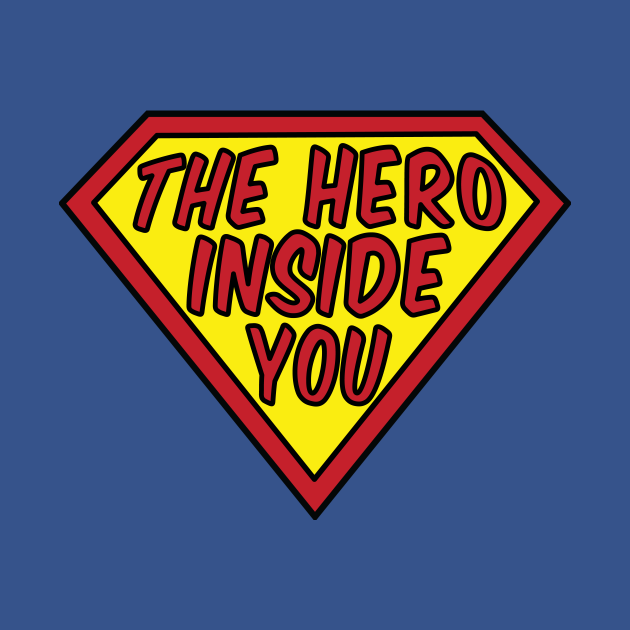 The Hero Inside You - Superhero - T-Shirt | TeePublic