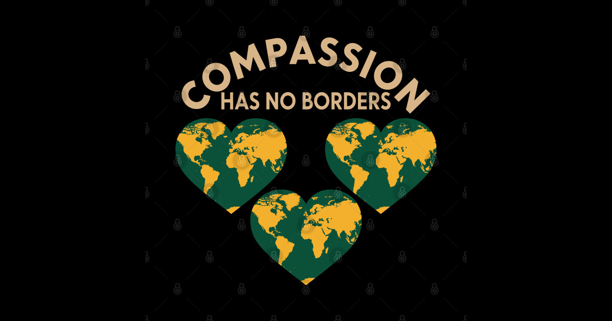 Compassion-Has-No-Borders-Earth-Kindness-Unity-Quote - Compassion Has ...
