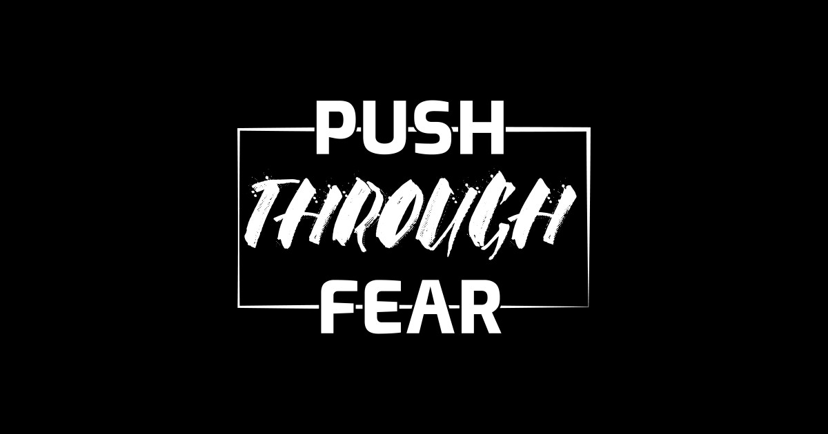 Push Through Fear - Motivation - Sticker | TeePublic