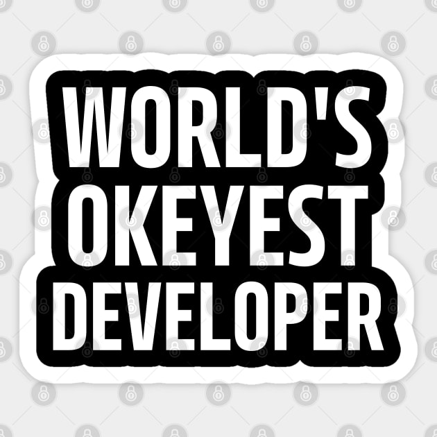 world's okeyest developer - Worlds Okeyest Developer - Sticker | TeePublic