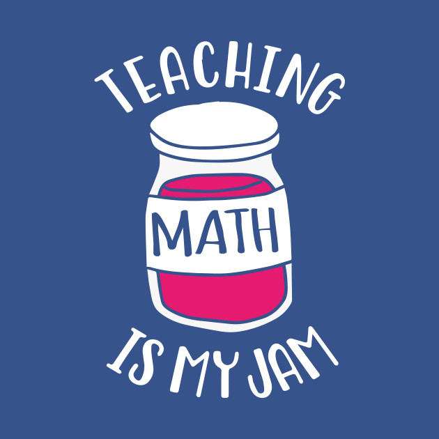 Teaching Math Is My Jam - Math Teacher - Teaching Math Is My Jam - T ...