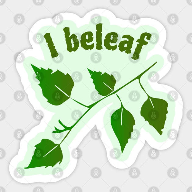 "I Beleaf" Funny Leaf Pun - Believe - Sticker | TeePublic