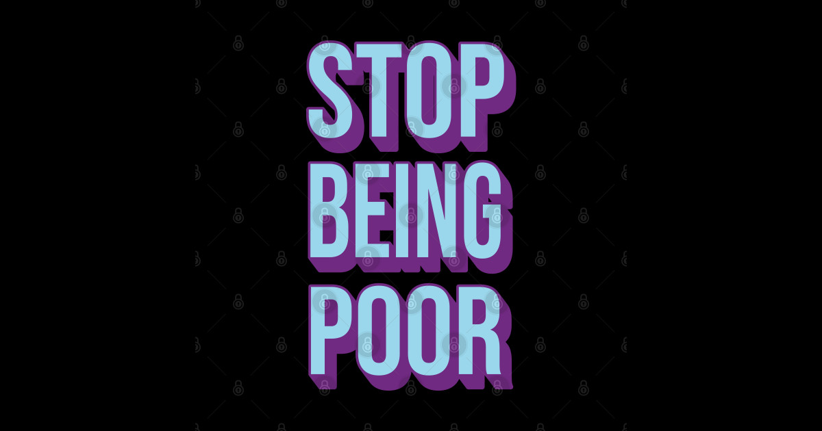 Stop Being Poor - Stop Being Poor - Sticker | TeePublic